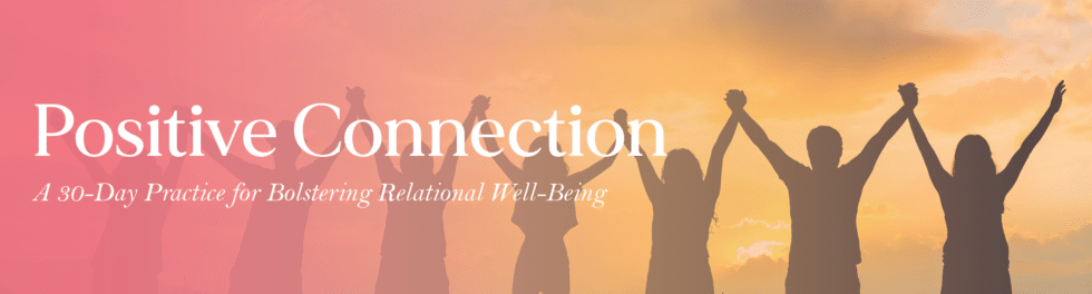 Positive Connection: A 30-Day Practice for Bolstering Relational Well ...